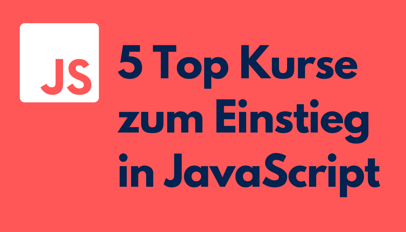 Javascript lernen für Anfänger*innen - 5 Top Kurse zum Einstieg in ...
